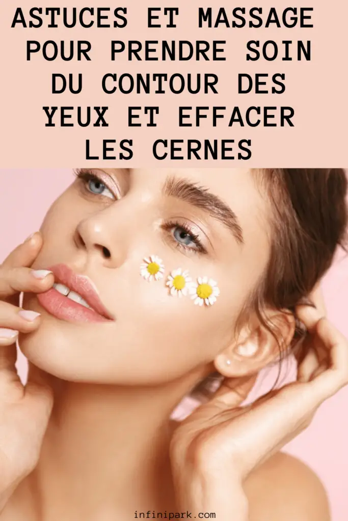 Astuces A Suivre Pour Prendre Soin De Ses Yeux et Effacer Les Cernes
